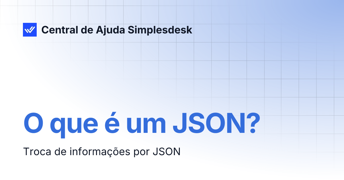 O que é um JSON? | Central de Ajuda Simplesdesk